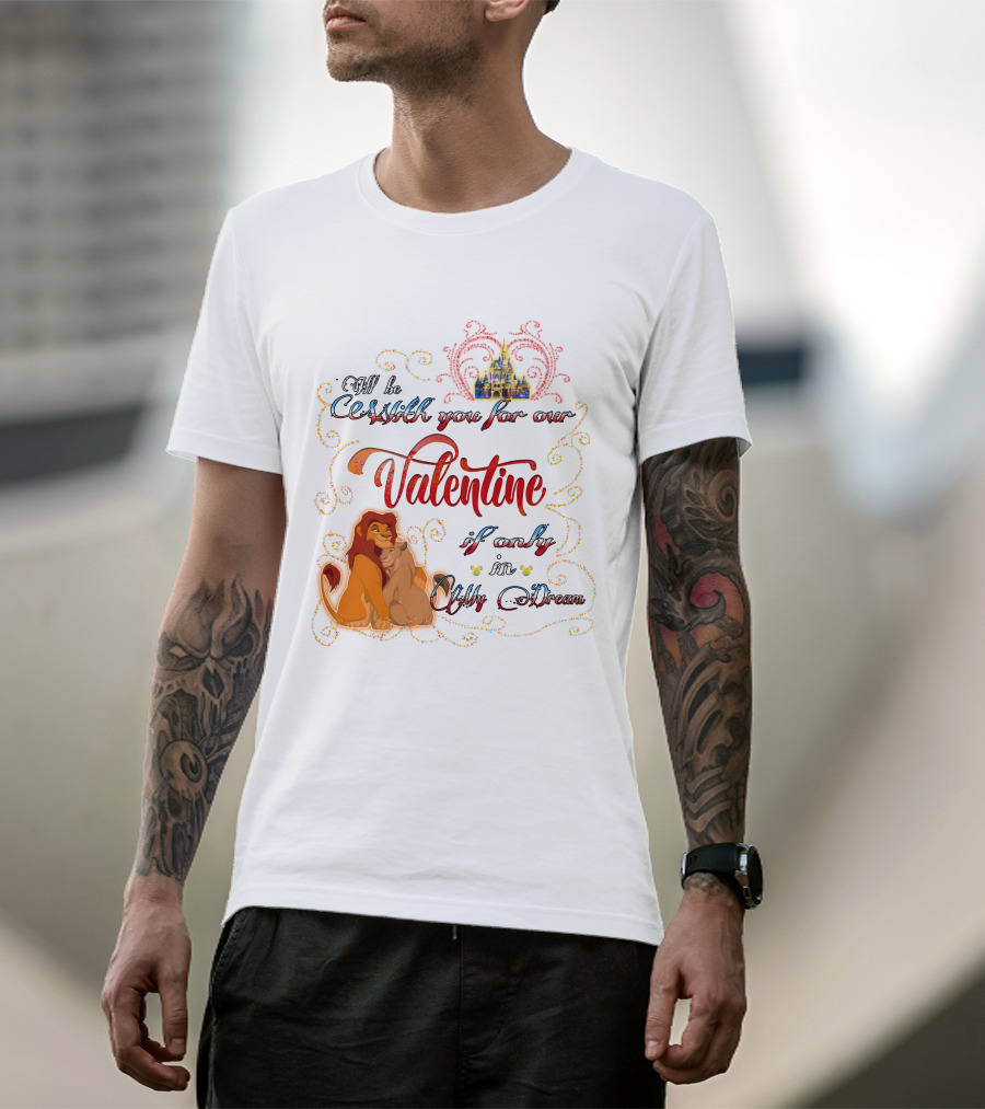 I'll Be With You For Our Valentine If Only In A Dream Lion King T-Shirt