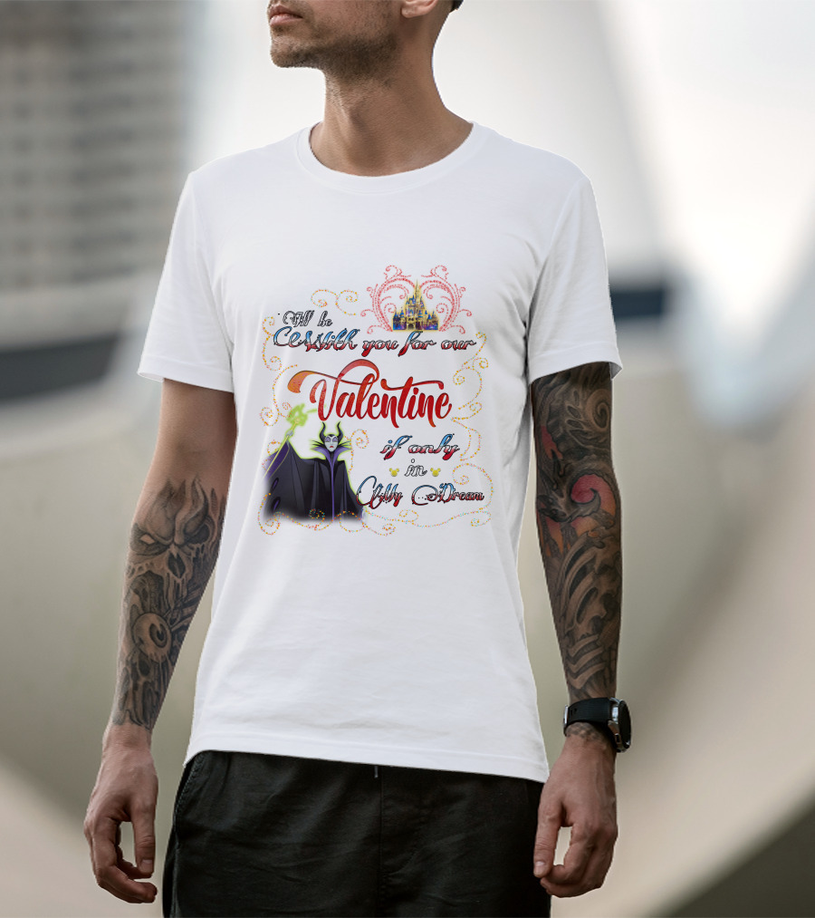 Maleficent Valentine Be With You If Only In Dream T-Shirt