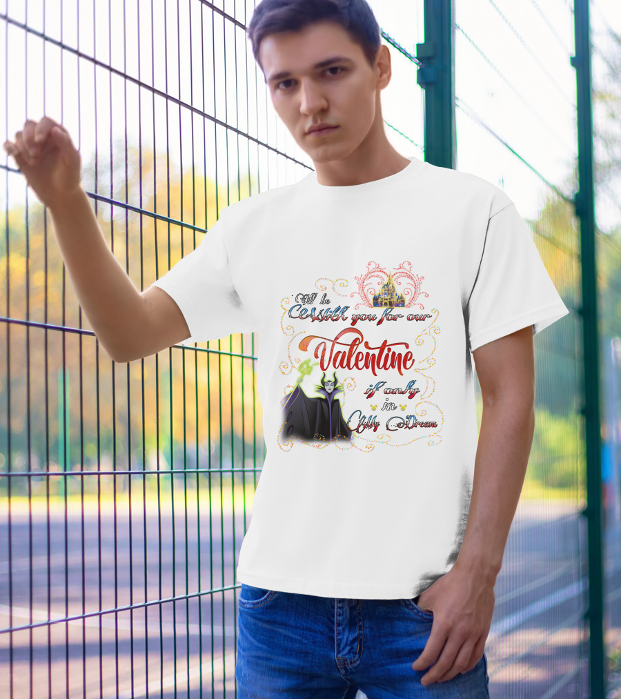 Maleficent Valentine Be With You If Only In Dream T-Shirt