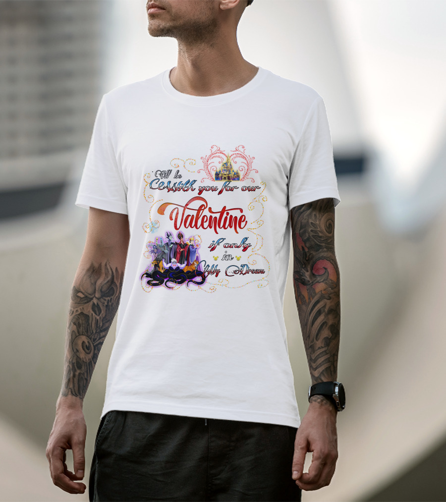 Villains Valentine I'll Be Cruel With You For Our Valentine If Only In My Dream T-Shirt