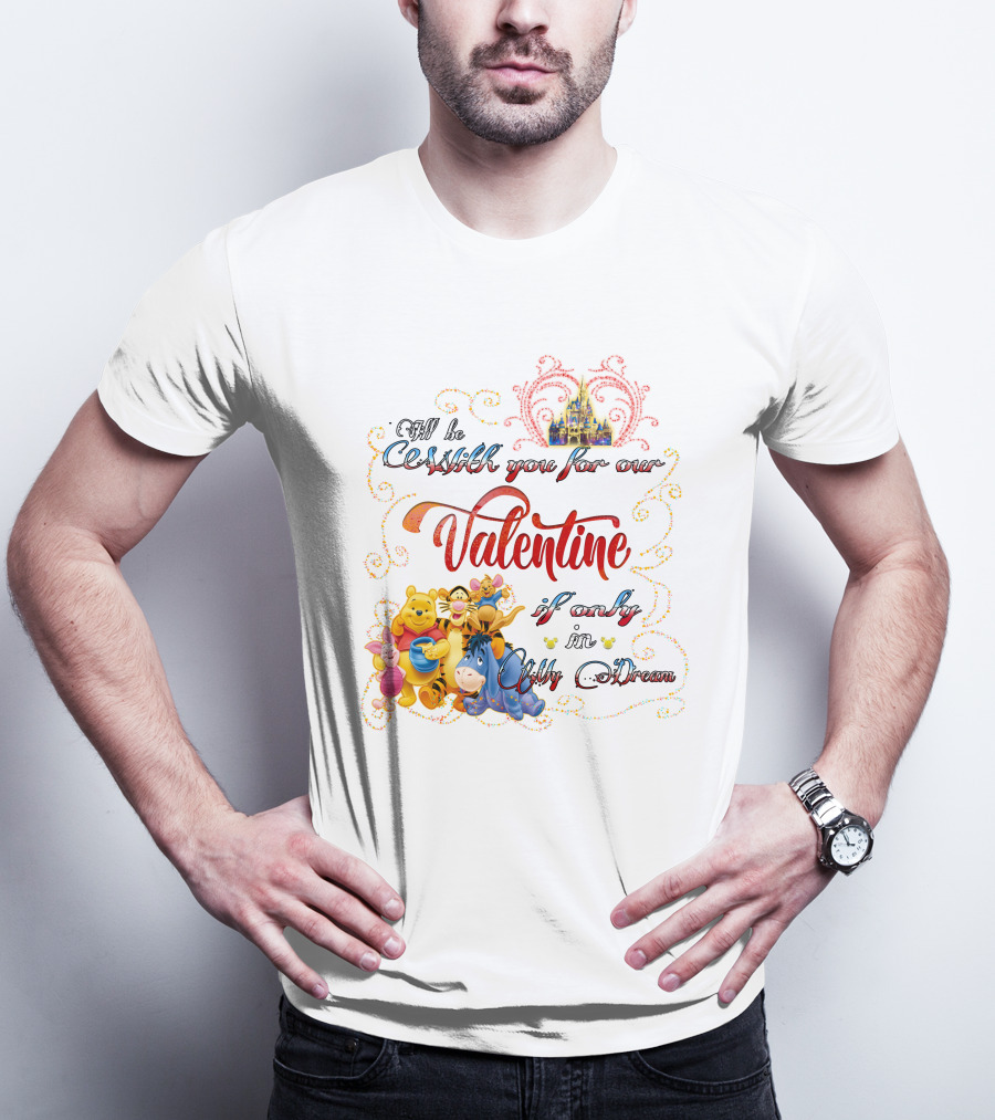 I'll Be With You For Our Valentine If Only In My Dream Winnie The Pooh T-Shirt