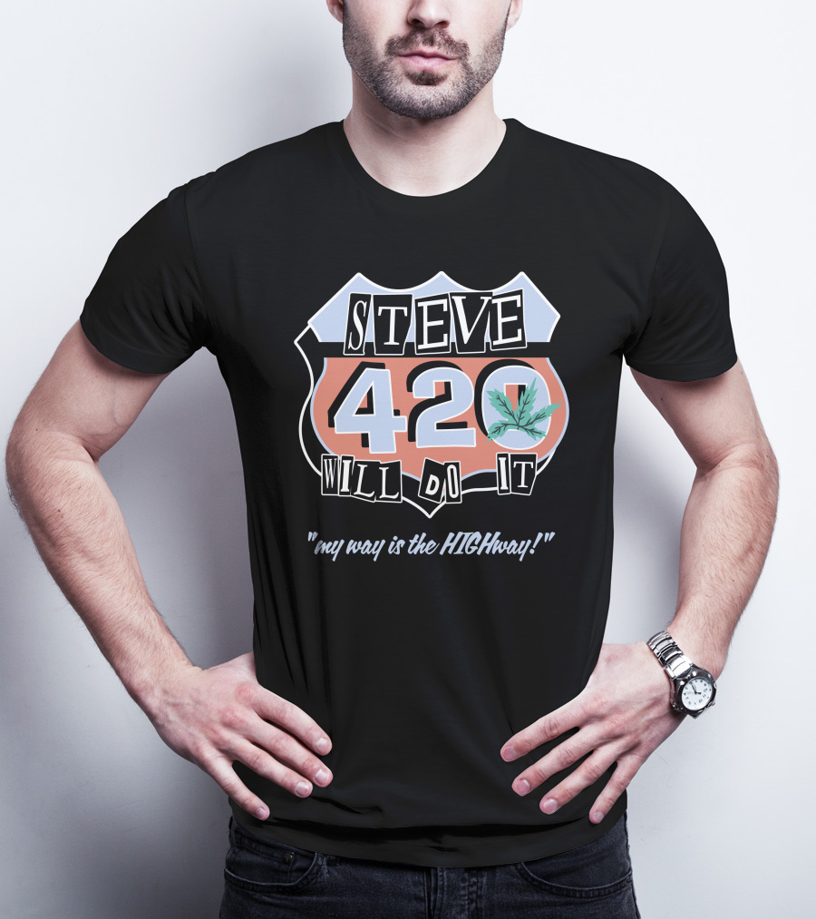 Steve 420 Will Do It My Way Is The Highway Route T-Shirt