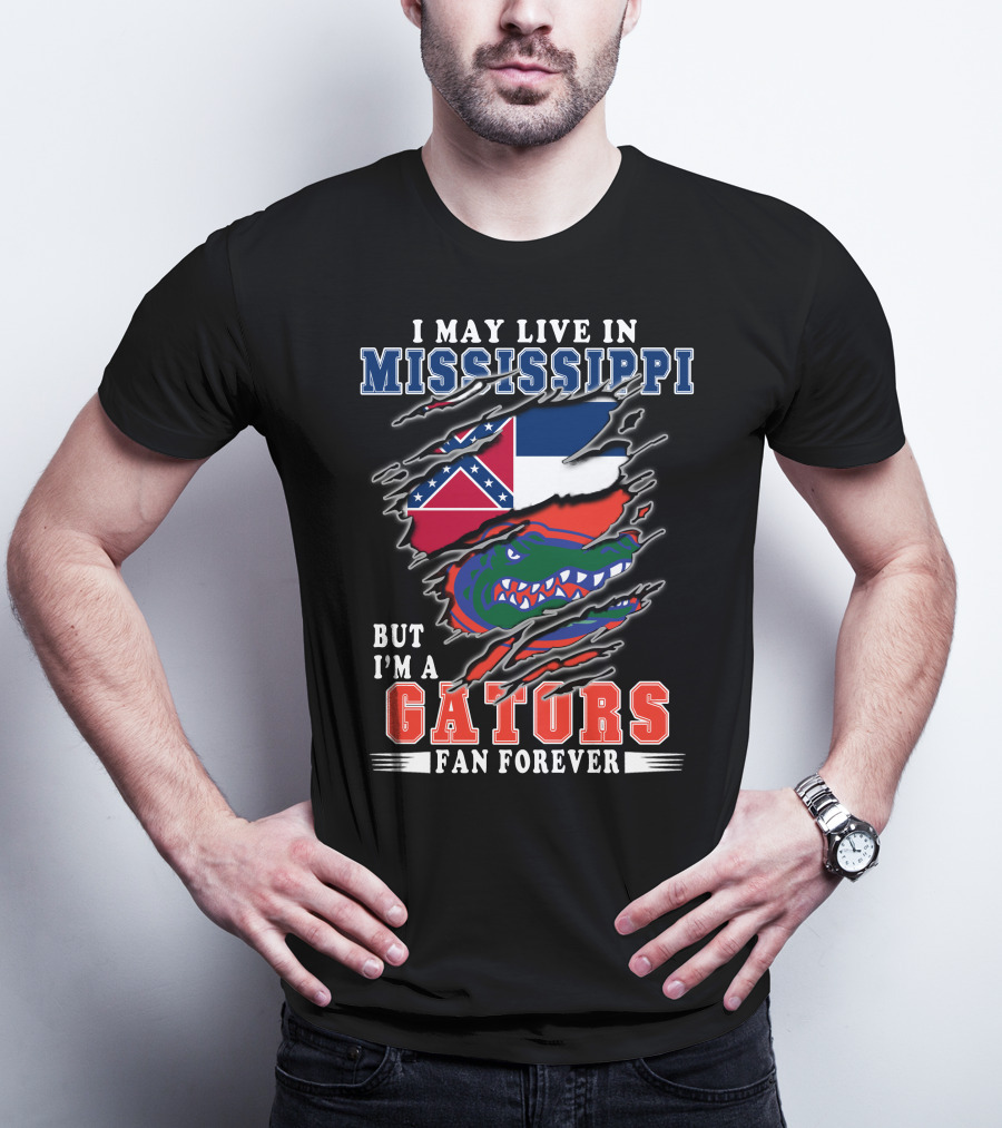 I May Live In Mississippi But I'm A Gators Fan Forever T-Shirt