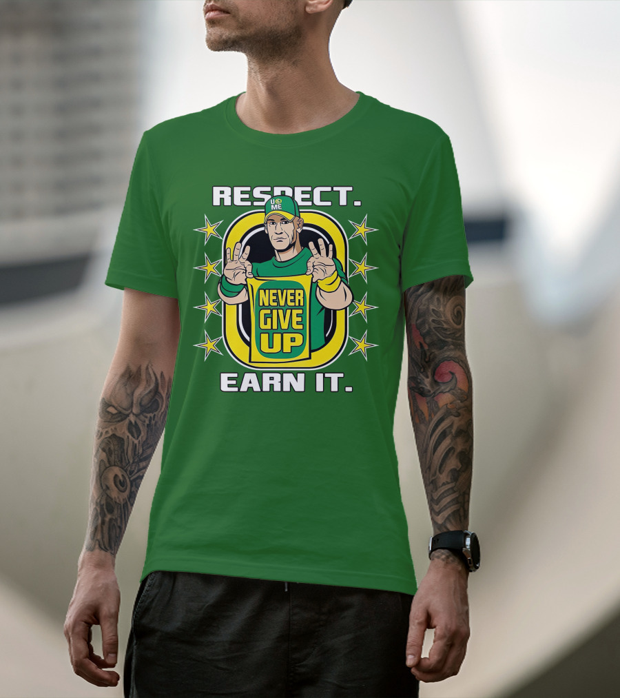 Respect Earn It Never Give Up John Cena Is Back T-Shirt