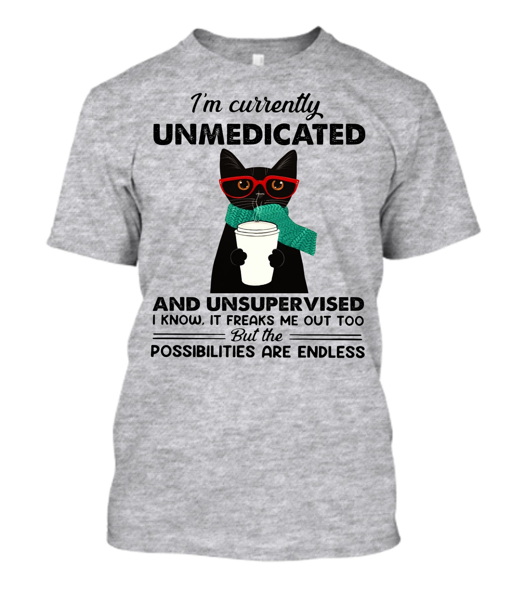 I'm Currently Unmedicated And Unsupervised Cat Possibilities Are Endless T-Shirt