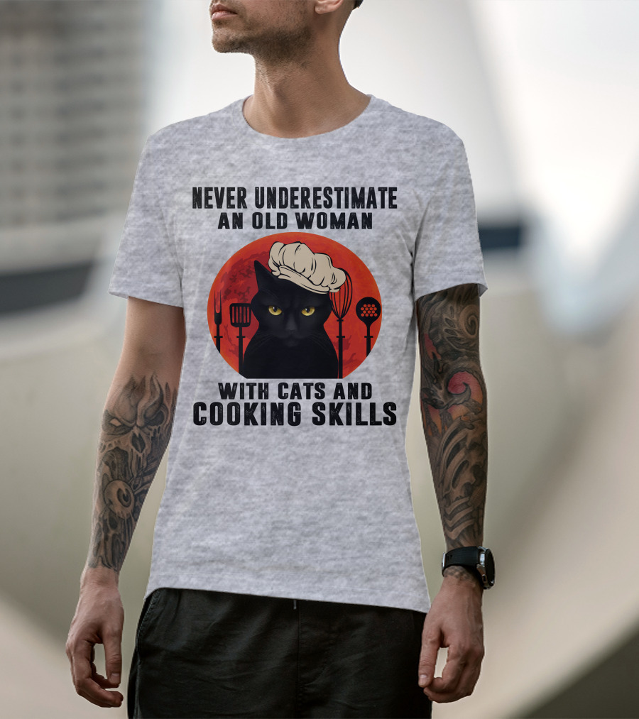 Never Underestimate An Old Woman With Cats And Cooking Skills T-Shirt