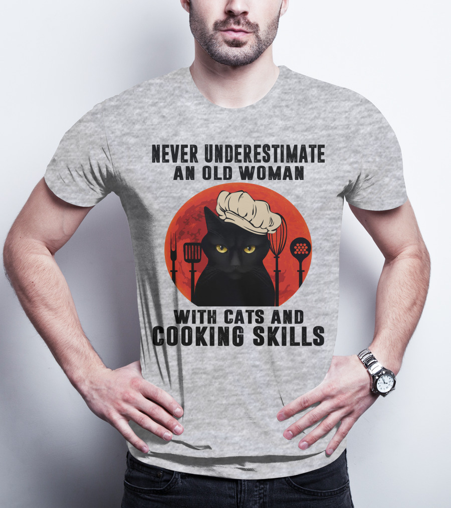 Never Underestimate An Old Woman With Cats And Cooking Skills T-Shirt