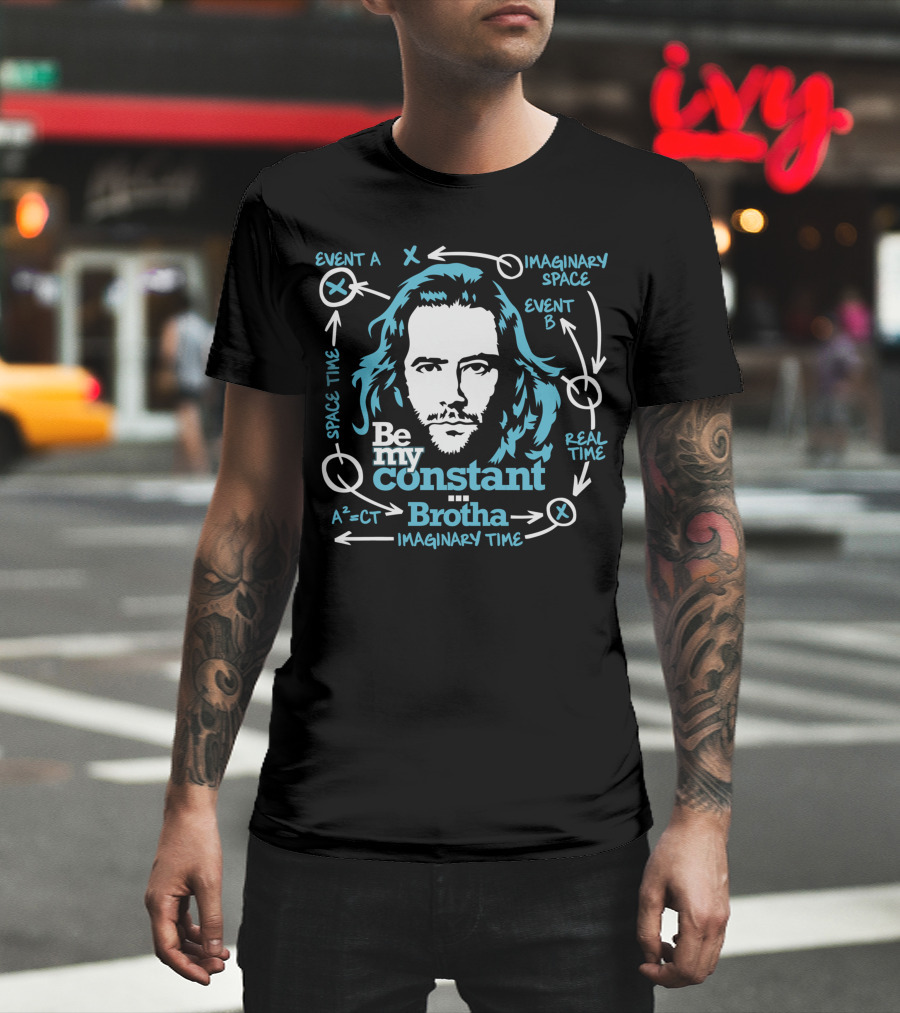 Be My Constant Brotha Imaginary Space Time Real A²=CT T-Shirt