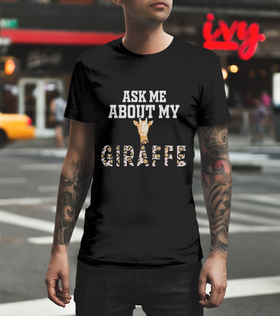 Ask Me About My Giraffe Funny Animal Giraffe Head T-Shirt