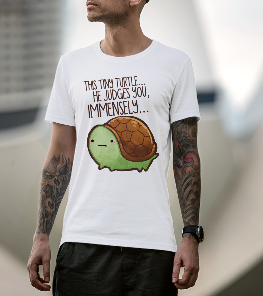 This Tiny Turtle. He Judges You, Immensely T-Shirt