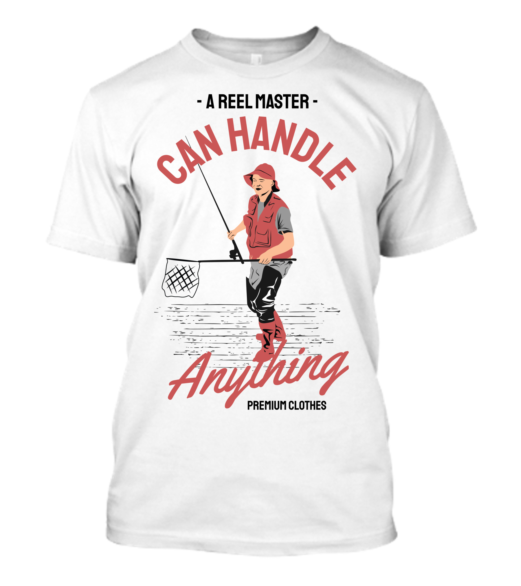 A Reel Master Can Handle Anything Premium Clothes T-Shirt