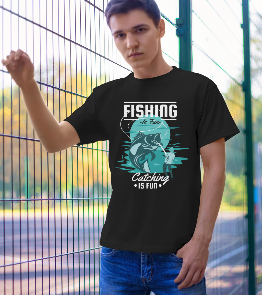 Fishing Is Fun Catching Is Fun T-Shirt