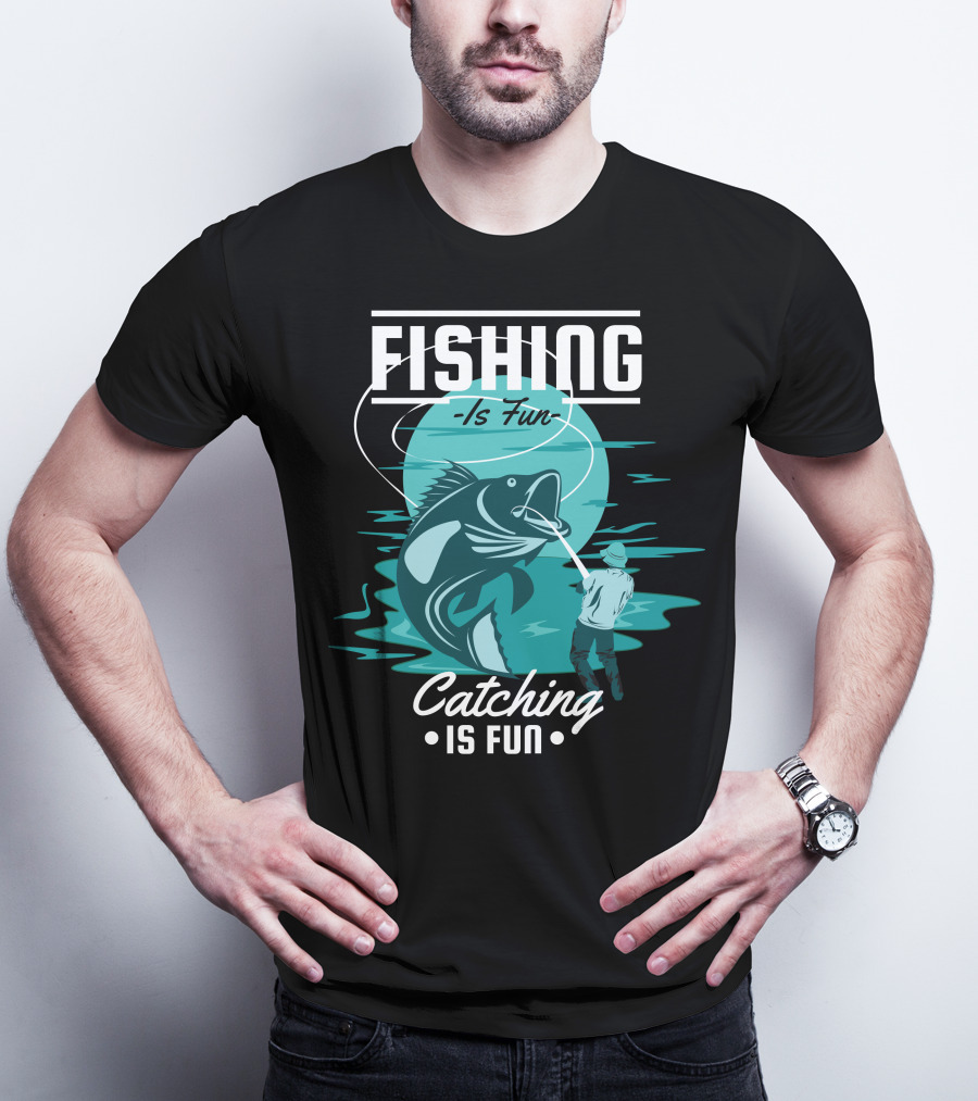Fishing Is Fun Catching Is Fun T-Shirt