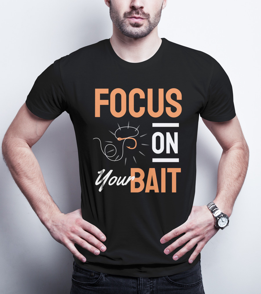 Focus On Your Bait Fishing Hook T-Shirt