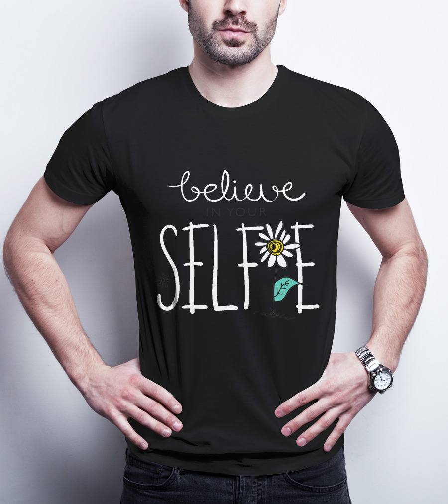 Believe In Your Selfie Hashtag With Whimsical Flower Drawing T-Shirt