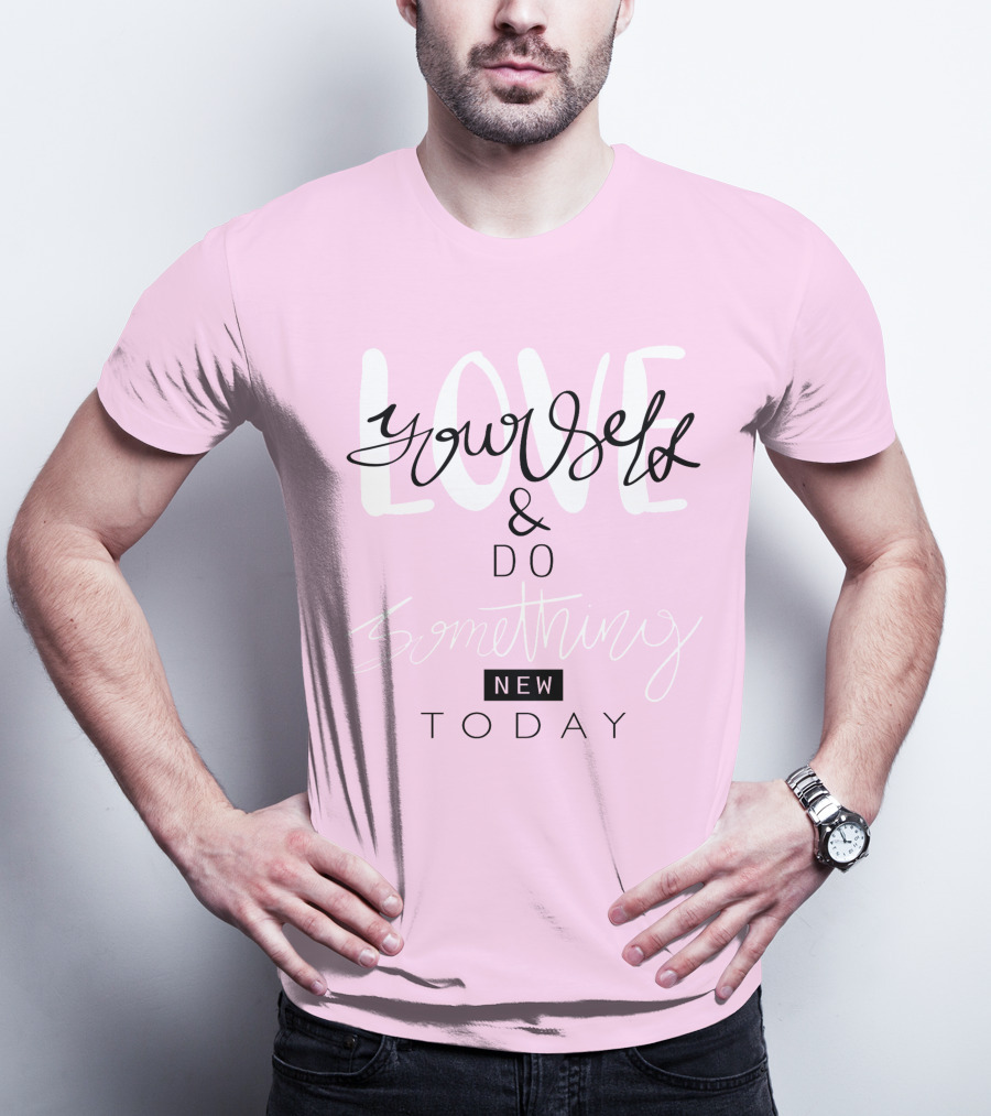 Love Yourself And Do Something New Today T-Shirt