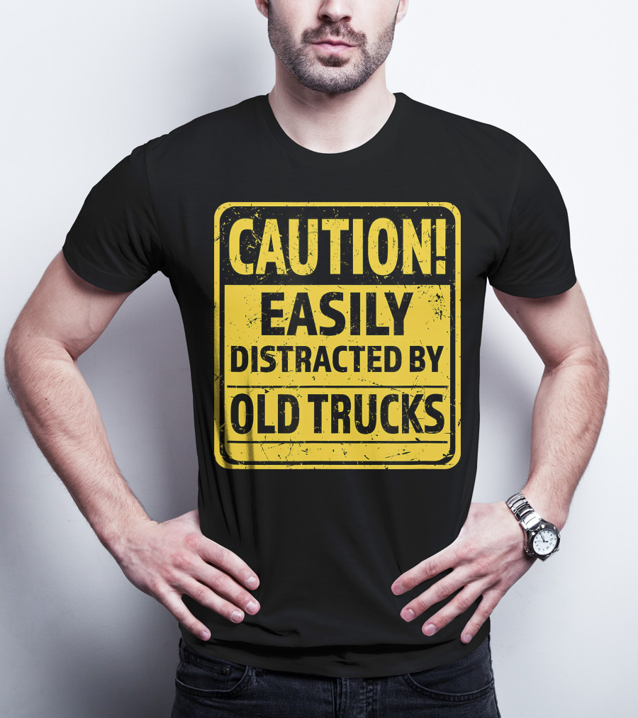 Caution Easily Distracted By Old Trucks Warning Sign T-Shirt