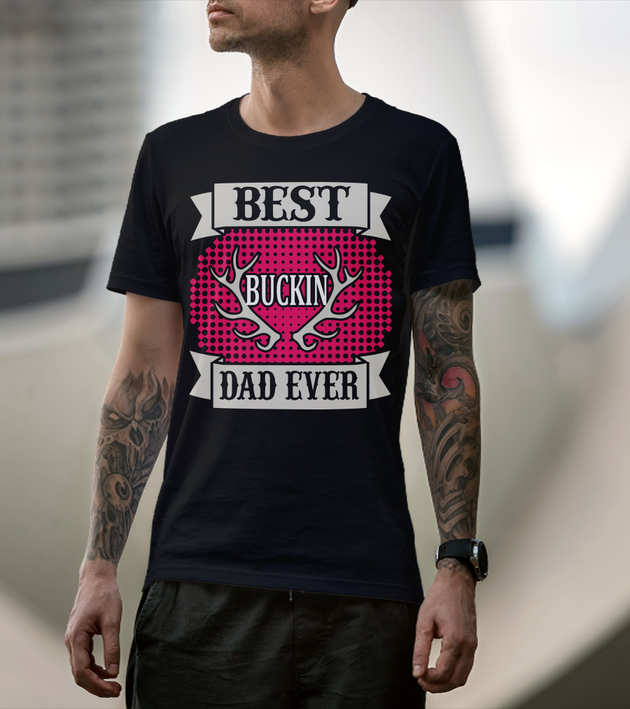 Best Buckin Dad Ever T-Shirt