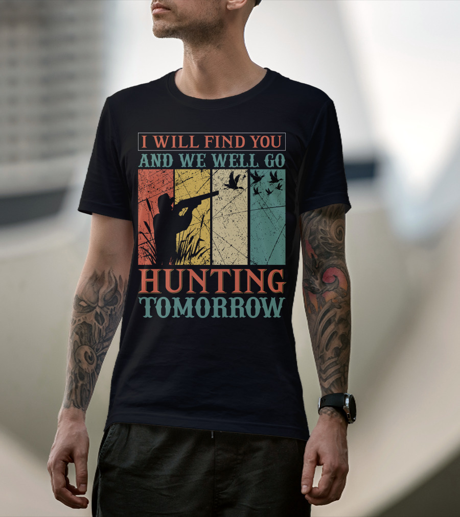 I Will Find You And We Will Go Hunting Tomorrow T-Shirt