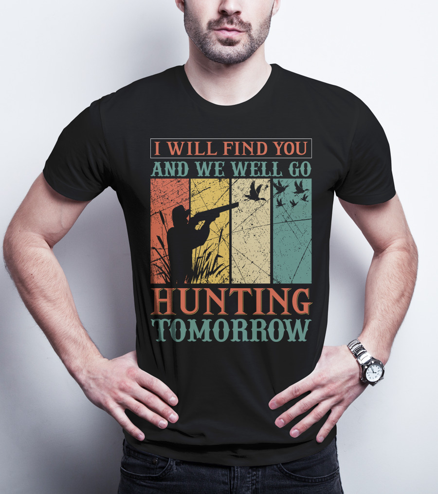 I Will Find You And We Will Go Hunting Tomorrow T-Shirt