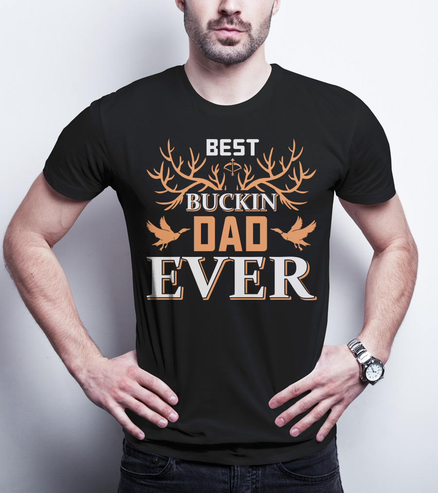 BEST BUCKIN DAD EVER Hunting Antlers And Ducks T-Shirt