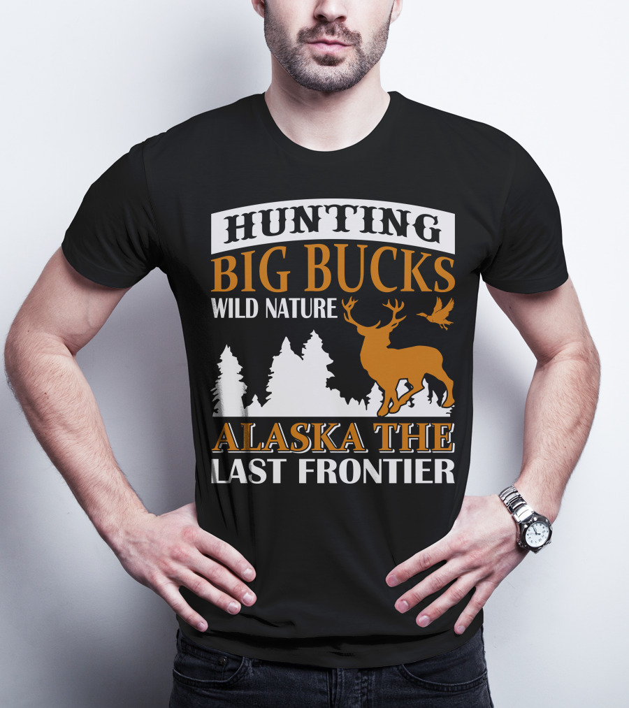 Hunting Big Bucks Wild Nature Alaska The Last Frontier T-Shirt