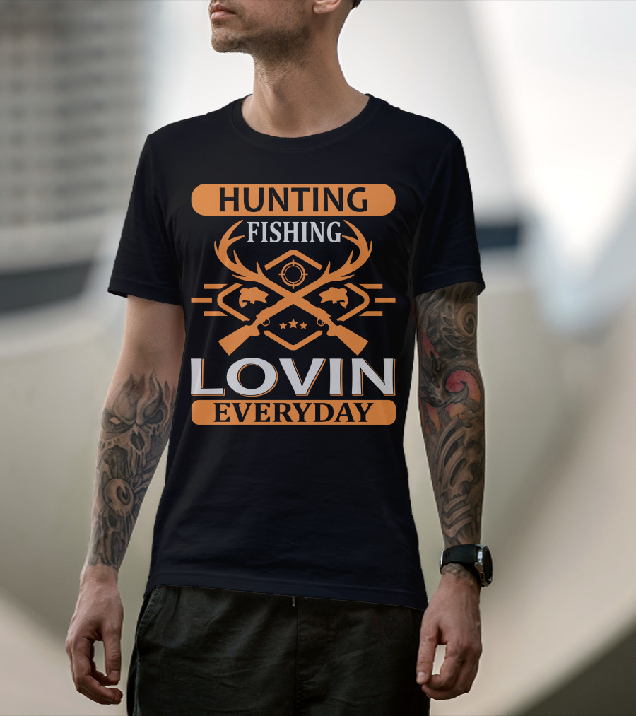 Hunting Fishing Lovin Everyday T-Shirt