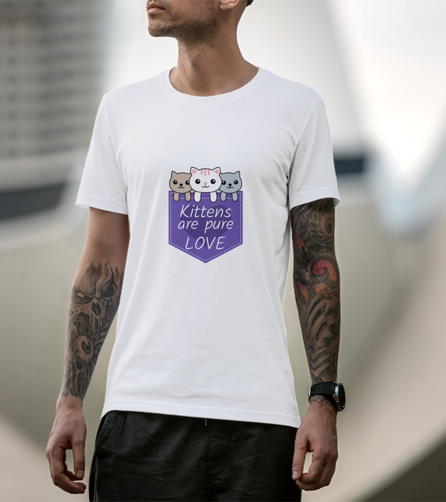 Kittens Are Pure Love Cute Cats In A Pocket T-Shirt