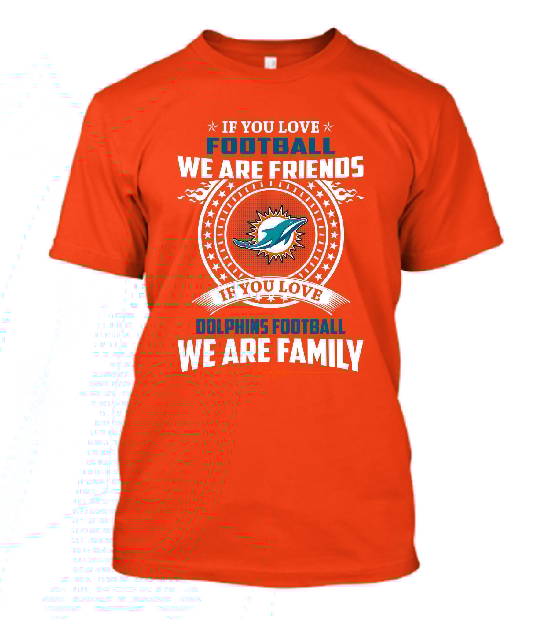 If You Love Football We Are Friends If You Love Dolphins Football We Are Family T-Shirt