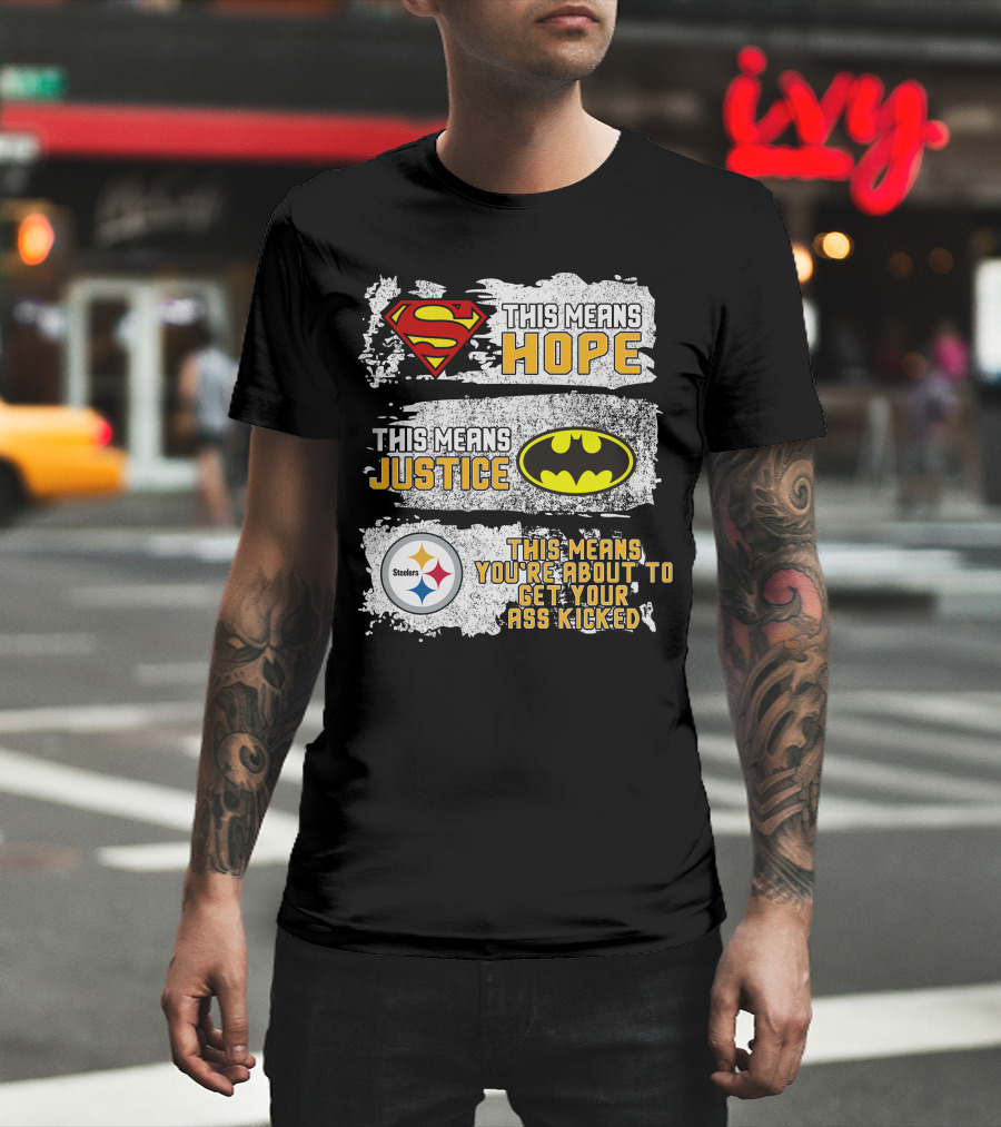Superman Batman Steelers This Means Hope Justice You're About To Get Your Ass Kicked T-Shirt