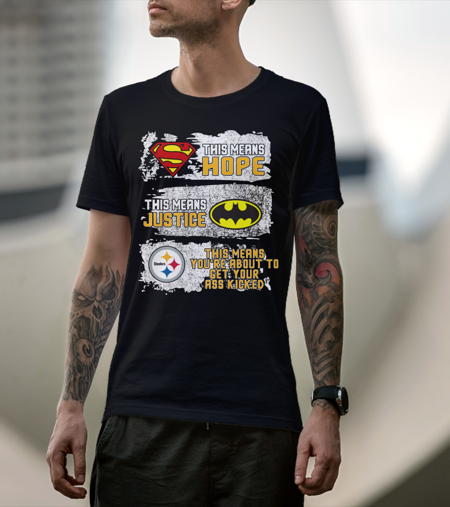 Superman Batman Steelers This Means Hope Justice You're About To Get Your Ass Kicked T-Shirt