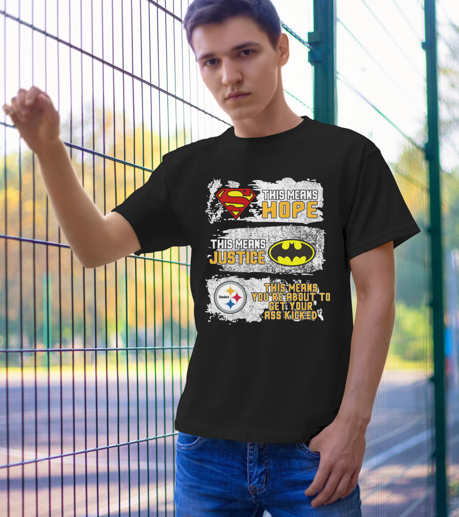 Superman Batman Steelers This Means Hope Justice You're About To Get Your Ass Kicked T-Shirt