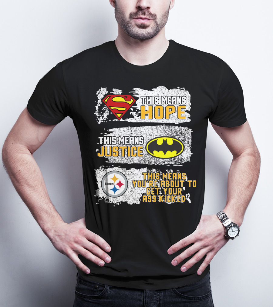 Superman Batman Steelers This Means Hope Justice You're About To Get Your Ass Kicked T-Shirt