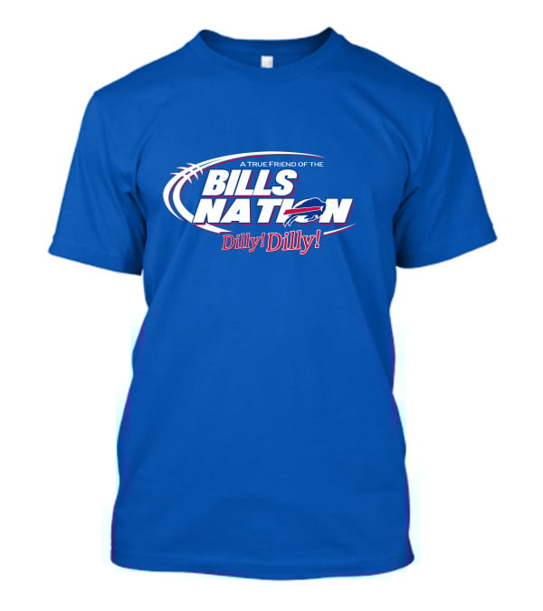 A True Friend Of The Bills Nation Dilly Dilly T-Shirt