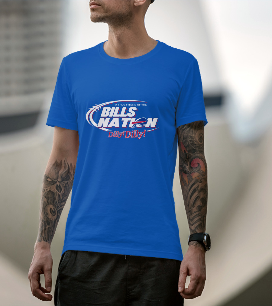 A True Friend Of The Bills Nation Dilly Dilly T-Shirt