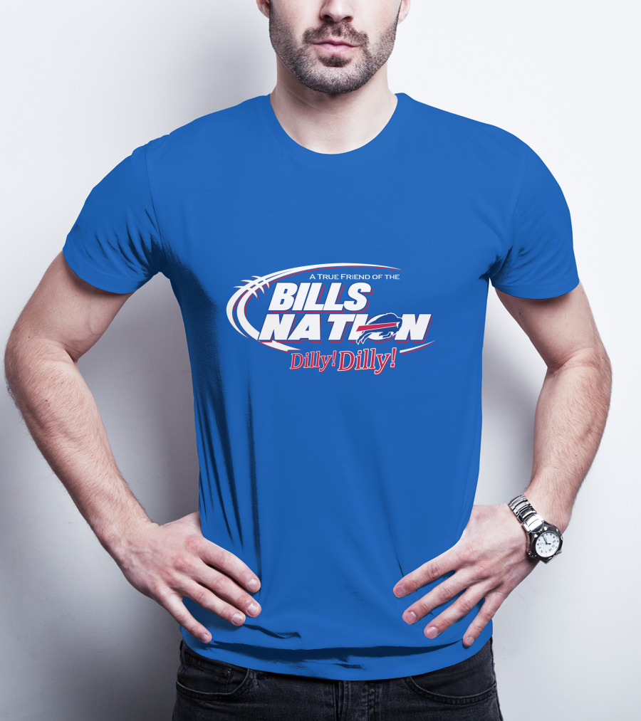 A True Friend Of The Bills Nation Dilly Dilly T-Shirt