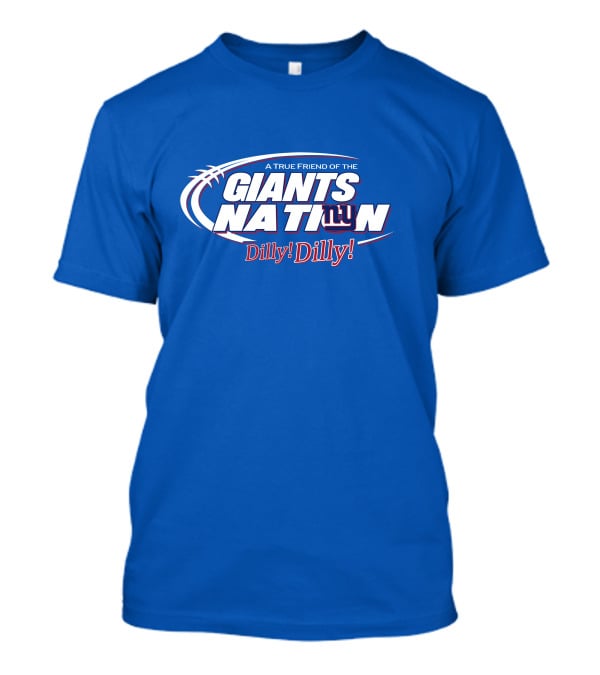 A True Friend Of The Giants Nation Dilly Dilly Giants NY T-Shirt