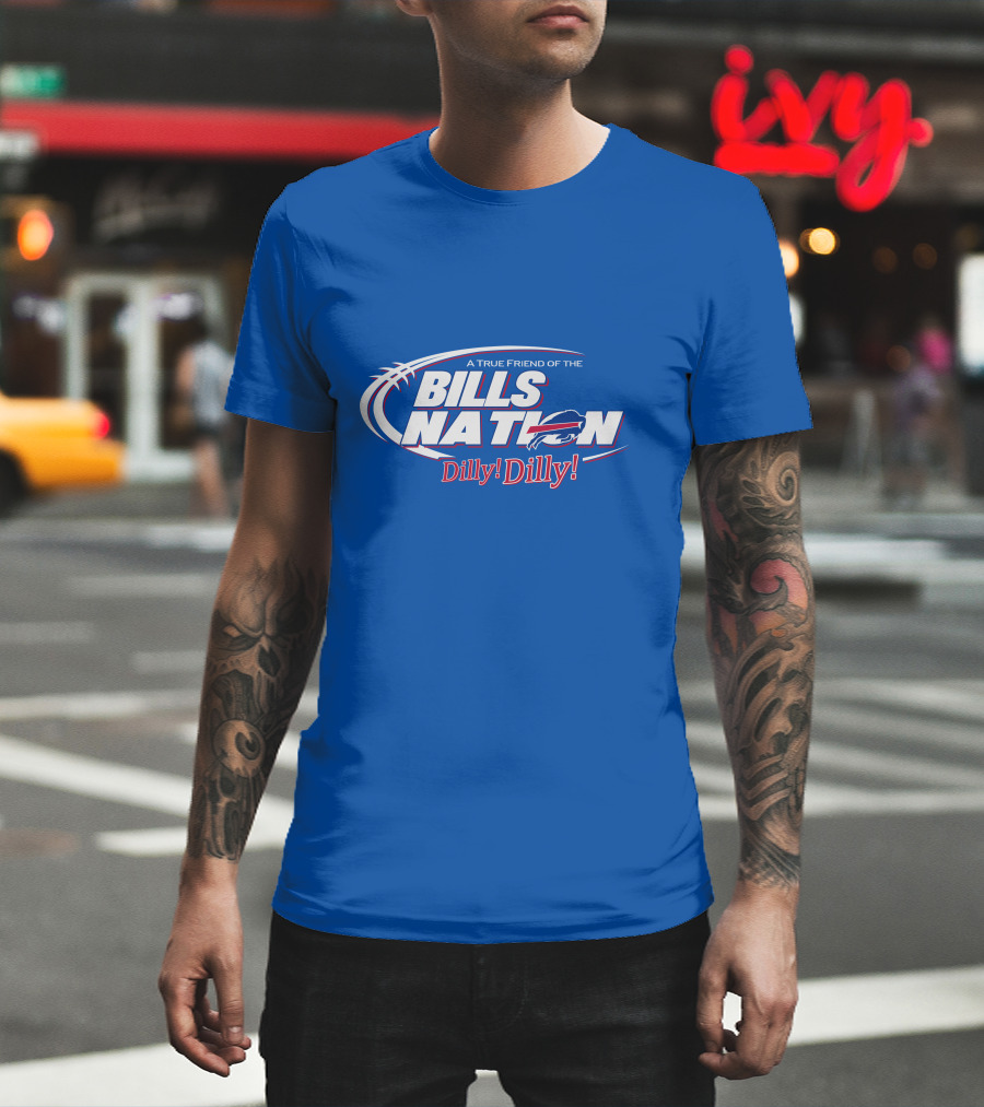 A True Friend Of The Bills Nation Dilly Dilly T-Shirt