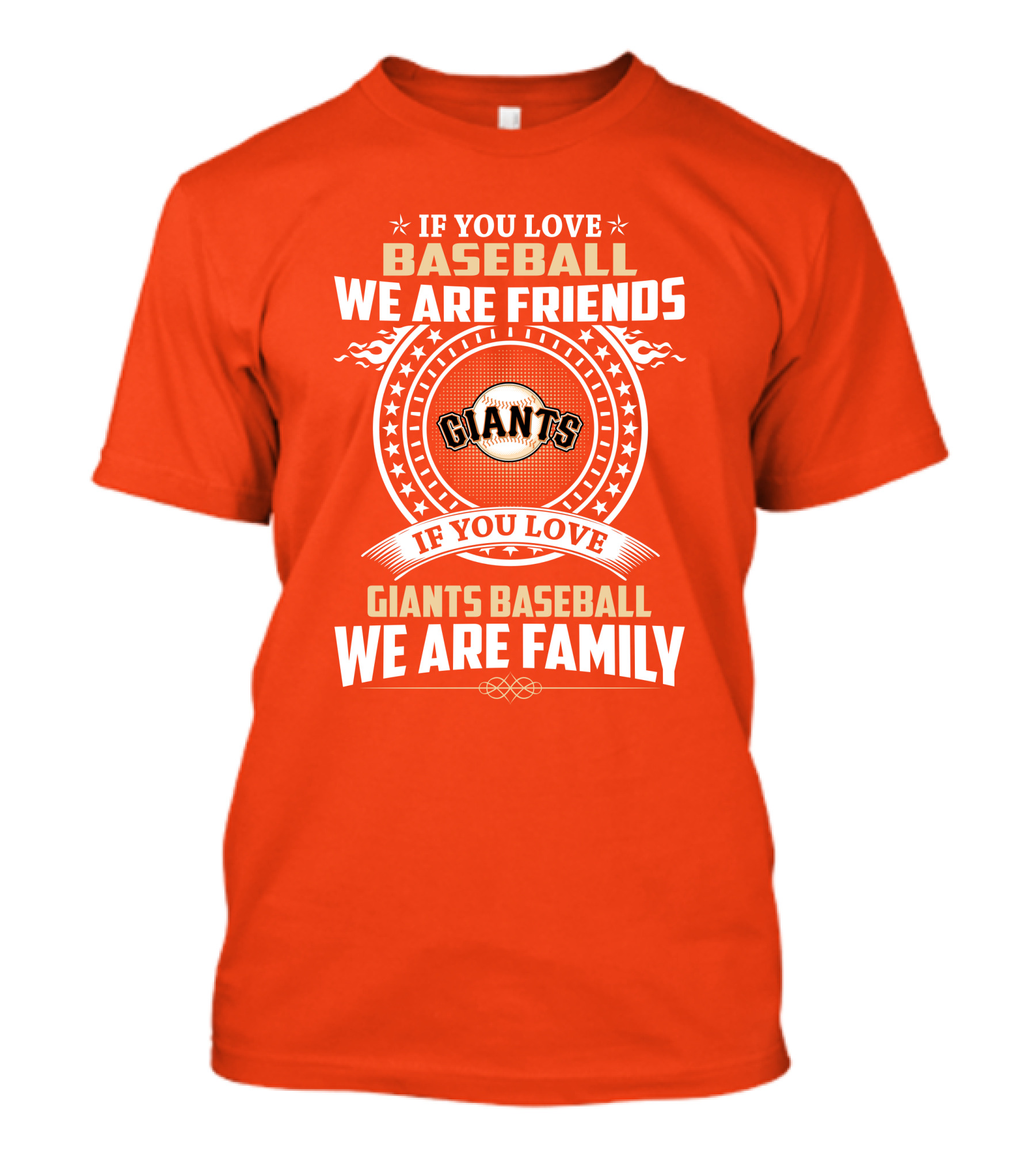 If You Love Baseball We Are Friends Giants If You Love Giants Baseball We Are Family T-Shirt