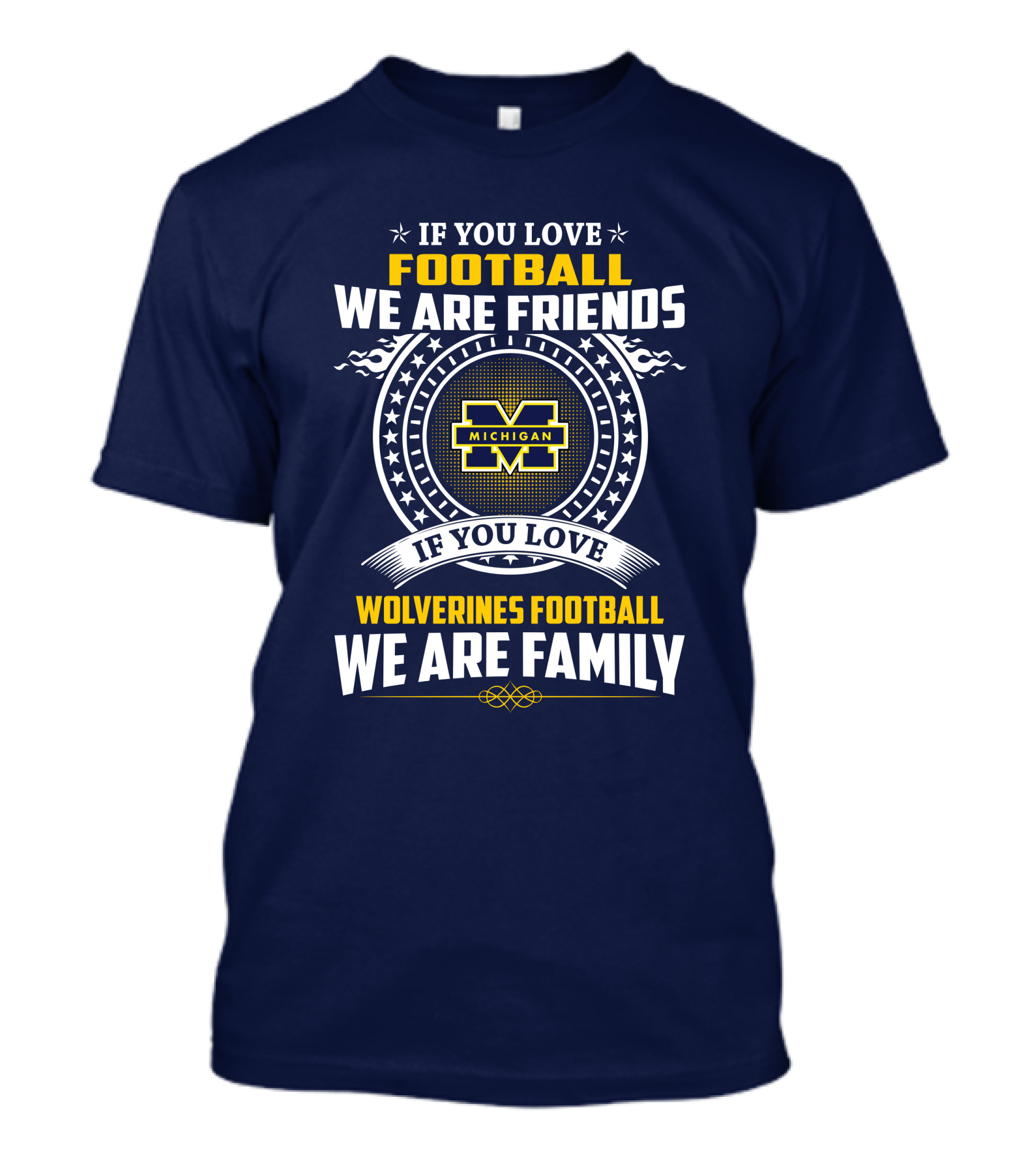 If You Love Michigan Wolverines Football We Are Friends And Family T-Shirt