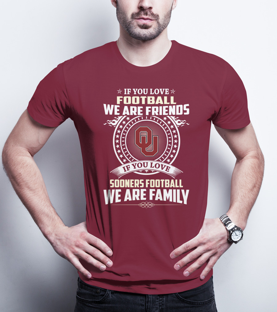 If You Love Oklahoma Sooners Football We Are Friends Family T-Shirt