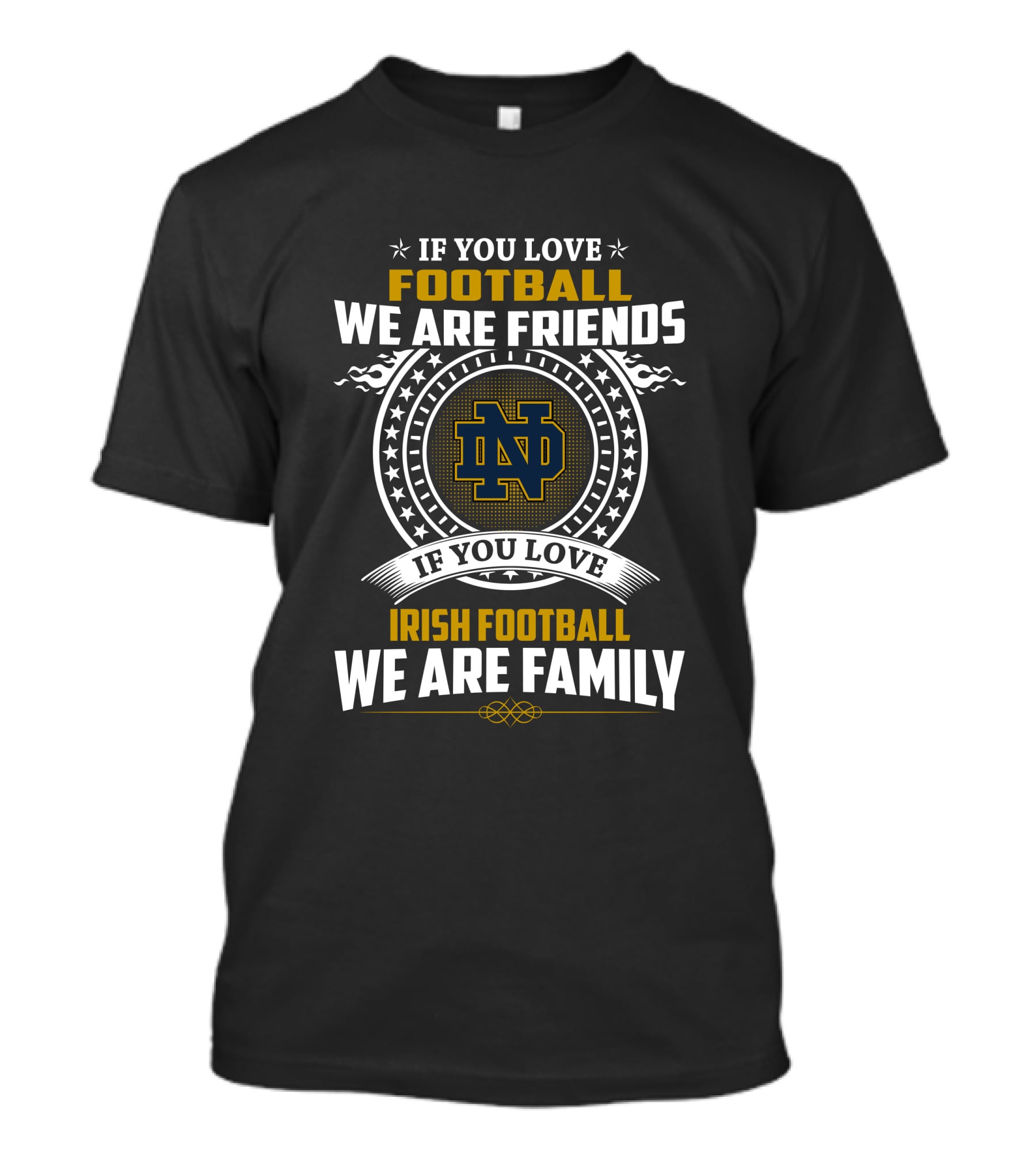 If You Love Notre Dame Football We Are Friends If You Love Irish Football We Are Family T-Shirt