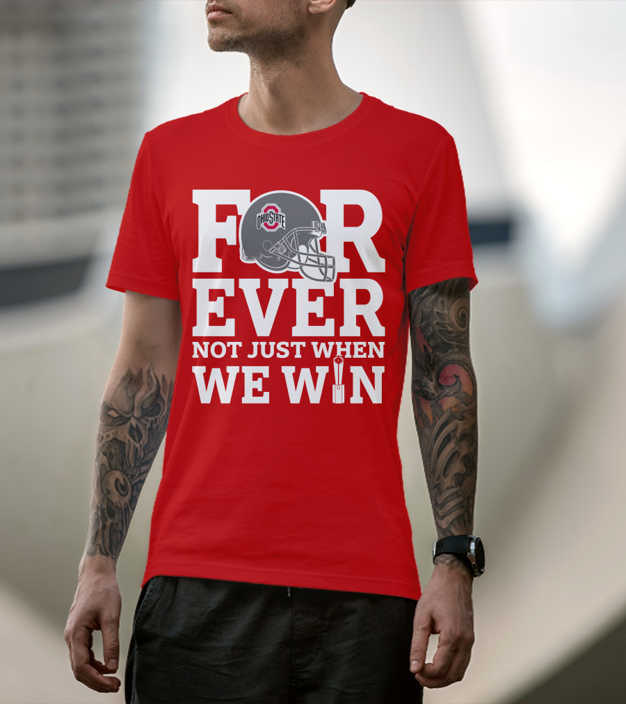Forever Ohio State Buckeyes Not Just When We Win T-Shirt