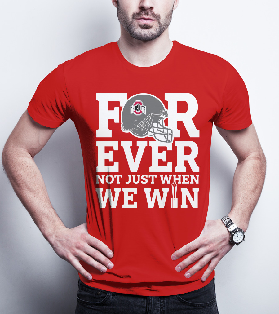 Forever Ohio State Buckeyes Not Just When We Win T-Shirt