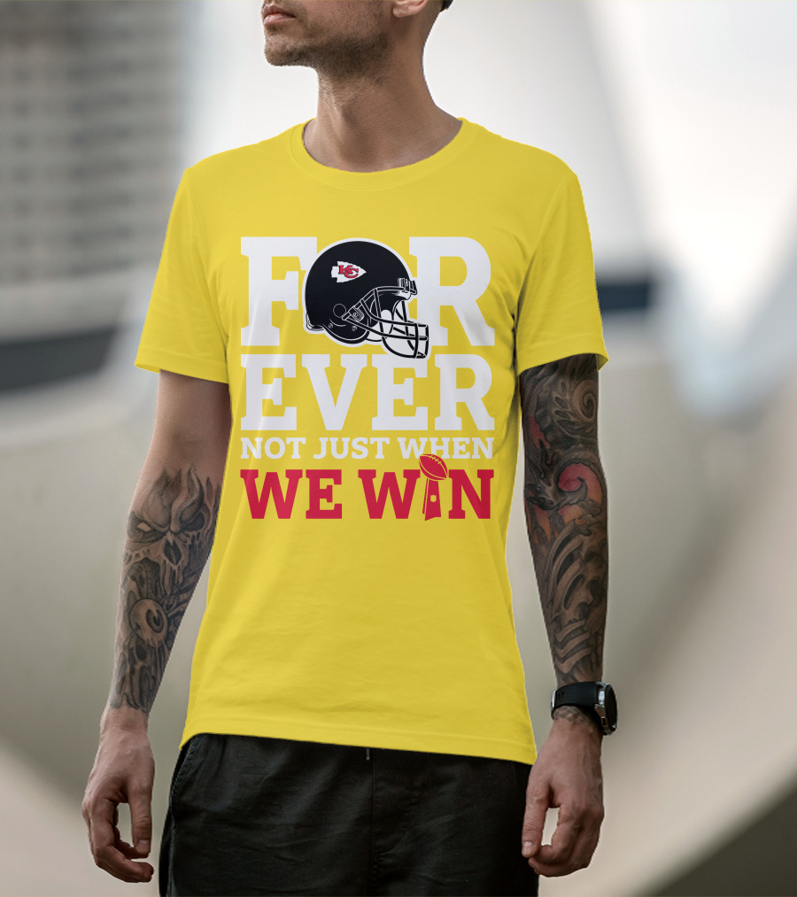 Kansas City Chiefs Forever Not Just When We Win Helmet And Trophy T-Shirt