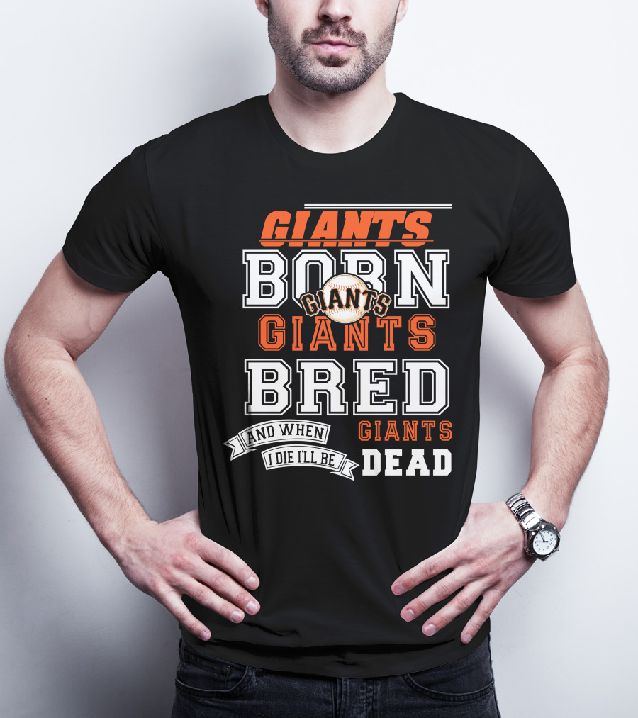 Born Giants Bred Giants And When I Die I'll Be Giants Dead T-Shirt