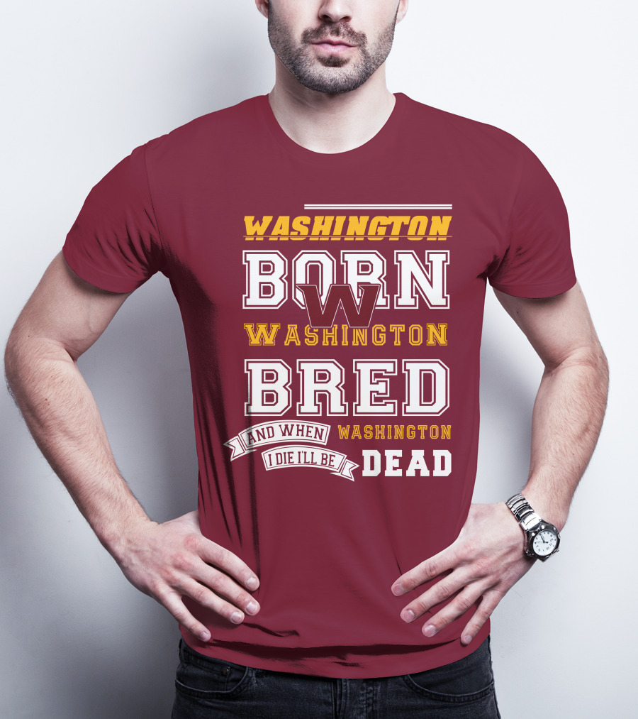 Washington Born Washington Bred Washington Dead T-Shirt