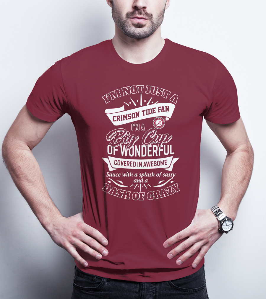 I'm Not Just A Crimson Tide Fan Big Cup Of Wonderful With A Dash Of Crazy T-Shirt