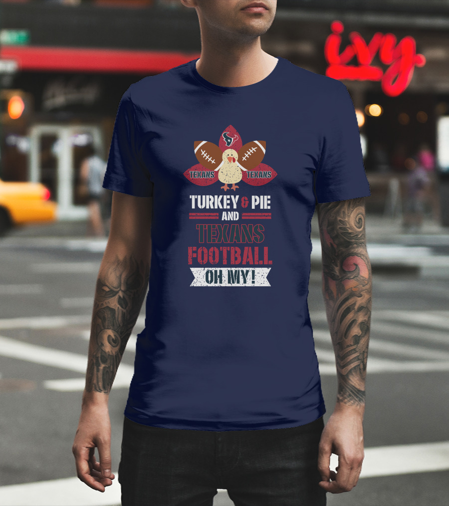 Turkey And Pie And Texans Football Oh My T-Shirt
