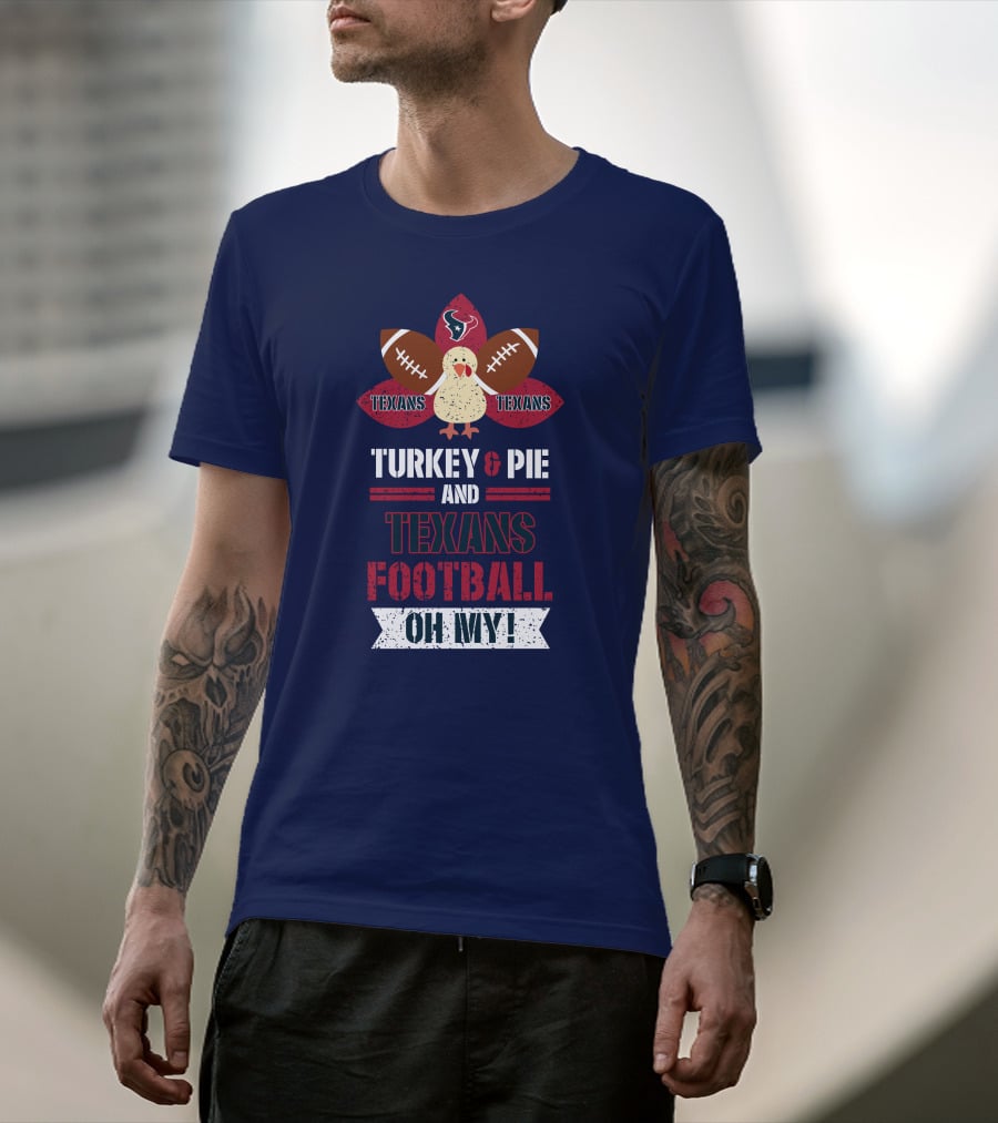 Turkey And Pie And Texans Football Oh My T-Shirt
